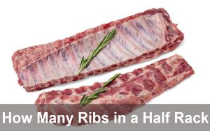 How Many Ribs in a Half Rack? (Explained & Guides) - Swartzsdeli